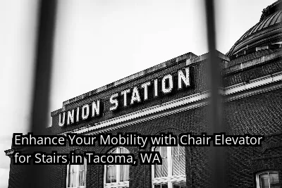 Enhance Your Mobility with Chair Elevator for Stairs in Tacoma, WA